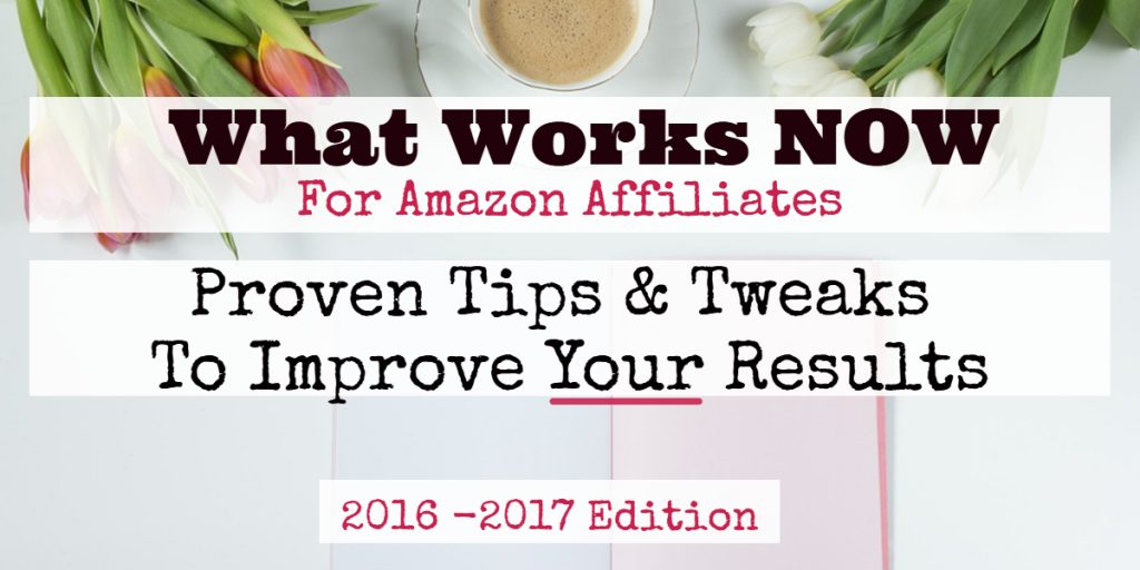 What Works NOW - NEW 2017 Edition! Amazon Affiliate Conversion Tips ...